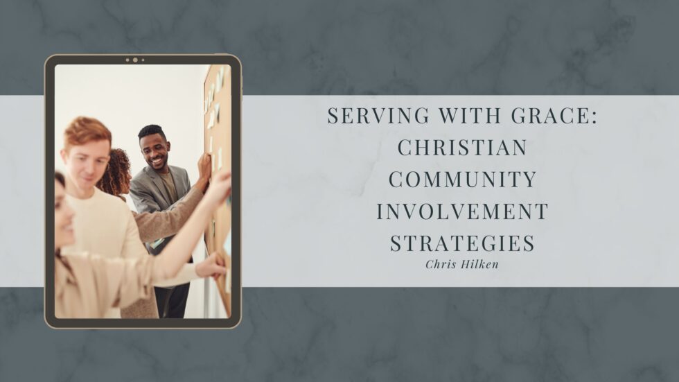Serving with Grace: Christian Community Involvement Strategies | Chris ...